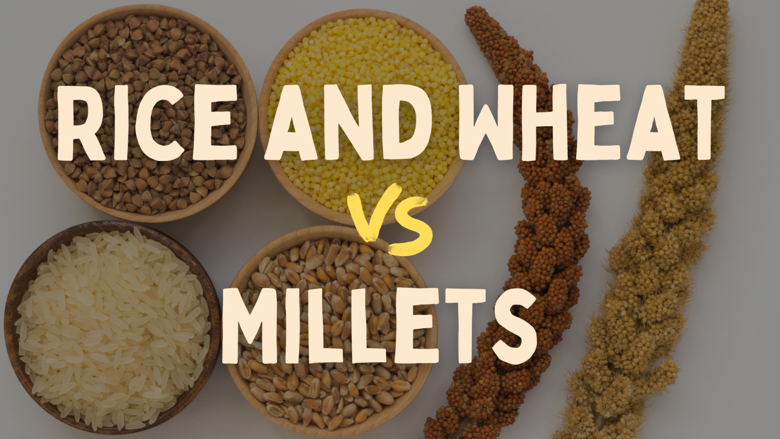 Millets Vs Rice Or Wheat: A Nutritional Comparison